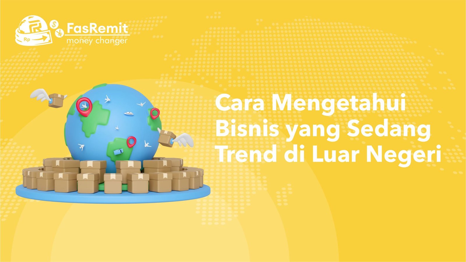 Cara Mengetahui Bisnis yang Sedang Trend di Luar Negeri - Fasdeli Remittance